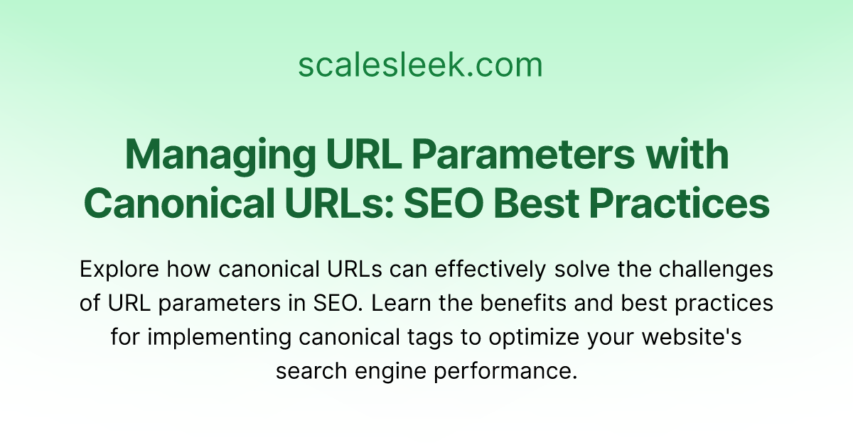 Managing URL Parameters with Canonical URLs: SEO Best Practices Managing URL Parameters with Canonical URLs: SEO Best Practices